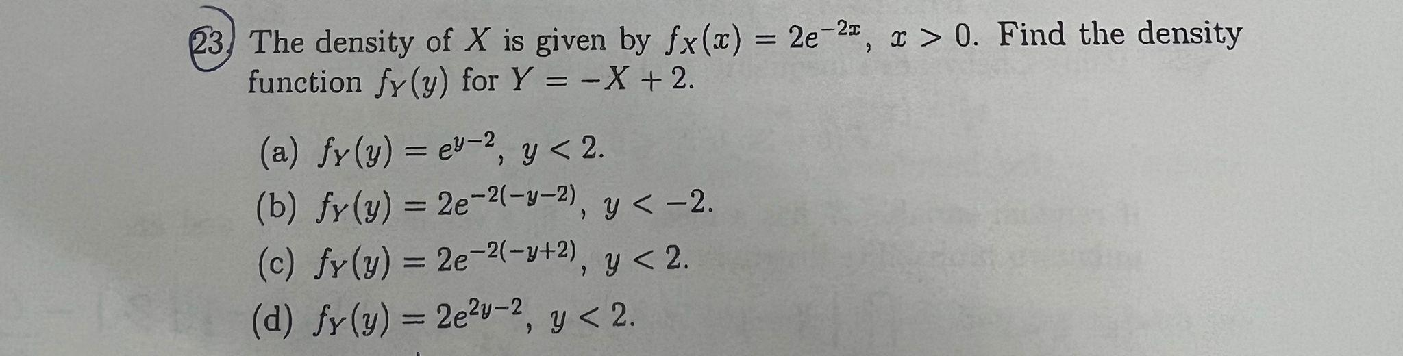 Solved 3. The density of X is given by fX(x)=2e−2x,x>0. Find | Chegg.com
