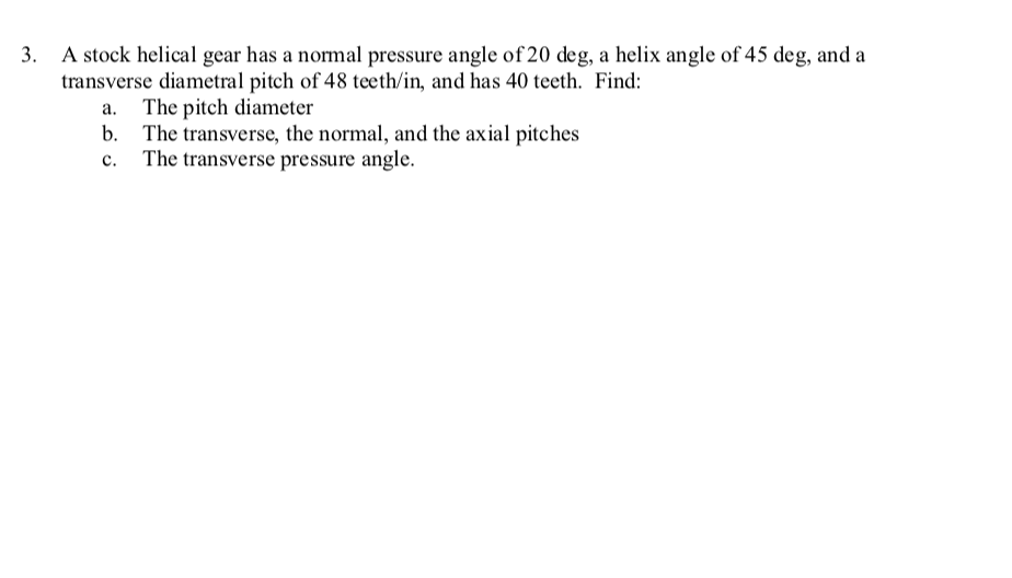 Solved 3. A stock helical gear has a normal pressure angle | Chegg.com