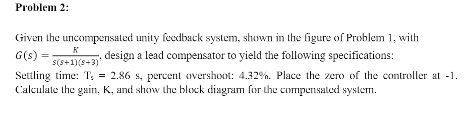 Solved Problem 2: Given the uncompensated unity feedback | Chegg.com