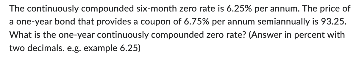 Solved The continuously compounded six-month zero rate is | Chegg.com