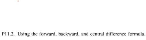 Solved P11.2. Using the forward, backward, and central | Chegg.com
