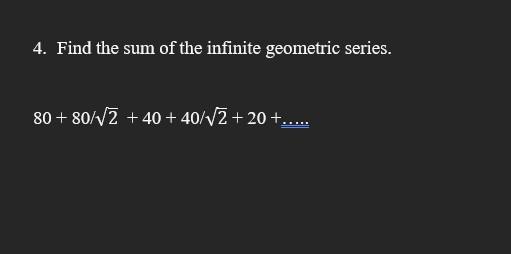 Solved 4. Find the sum of the infinite geometric series. | Chegg.com