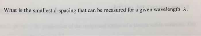 Solved What is the smallest d-spacing that can be measured | Chegg.com