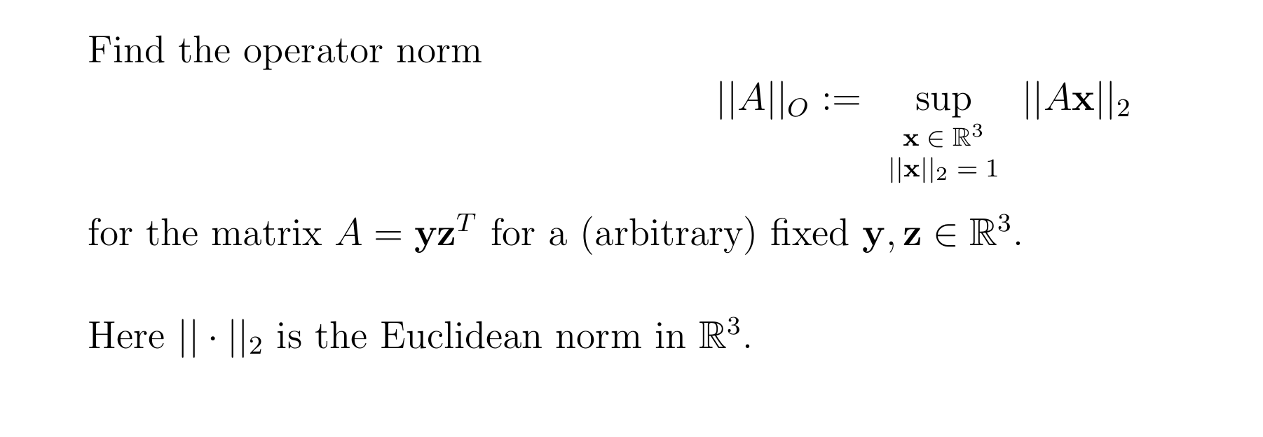 Solved Find the operator norm ∥A∥O:=supx∈R3∥x∥2=1∥Ax∥2 for | Chegg.com