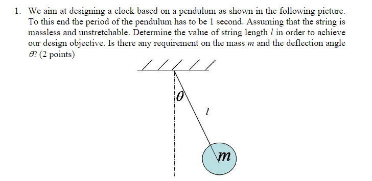 Solved 1. We aim at designing a clock based on a pendulum as | Chegg.com