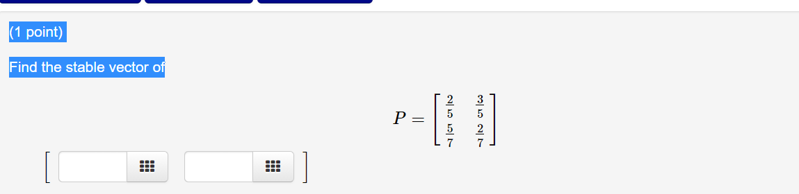 Solved (1 point) Find the stable vector of P 5 = - | Chegg.com