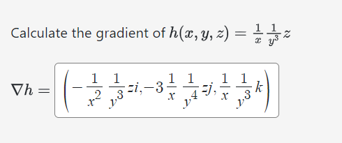 Solved Calculate the gradient of h(x,y,z)=x1y31z | Chegg.com