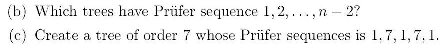 Solved (b) Which trees have Prüfer sequence 1,2,…,n−2 ? (c) | Chegg.com