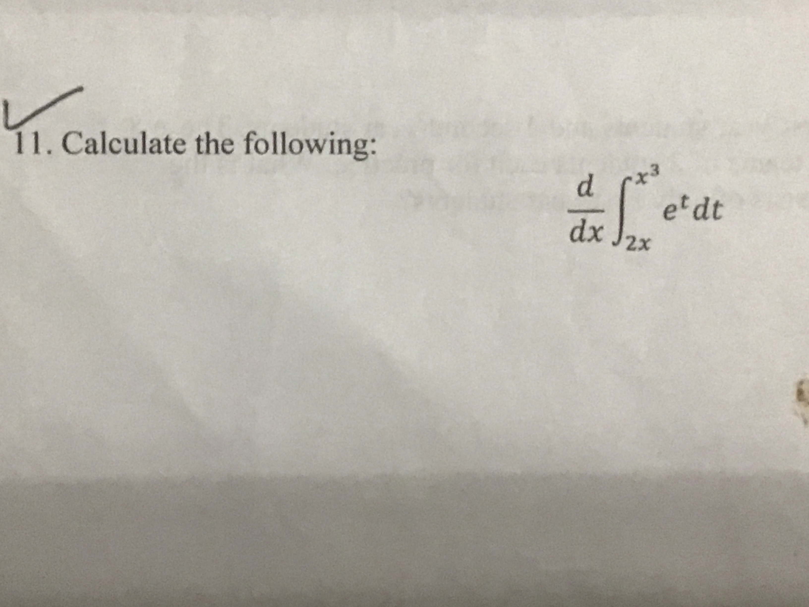 Solved 11. Calculate the following: dxd∫2xx3etdt | Chegg.com