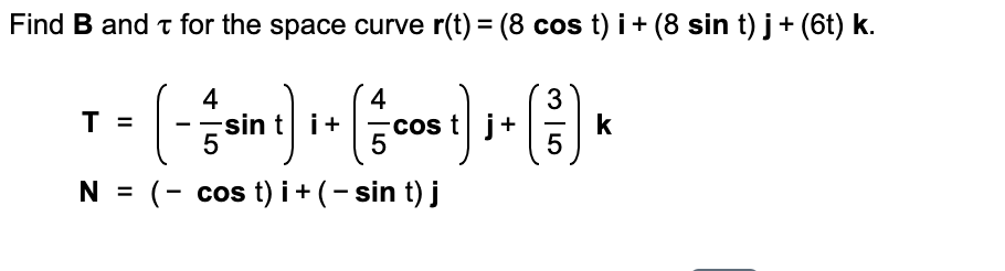 Solved Find B and T for the space curve r(t) = (8 cos t) i + | Chegg.com