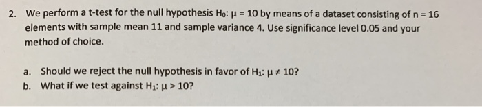 Solved we perform a t-test for the null hypothesis Ho: μ-10 | Chegg.com