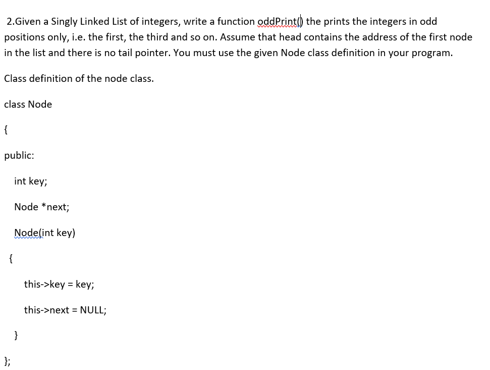 Solved 2.Given a Singly Linked List of integers, write a | Chegg.com