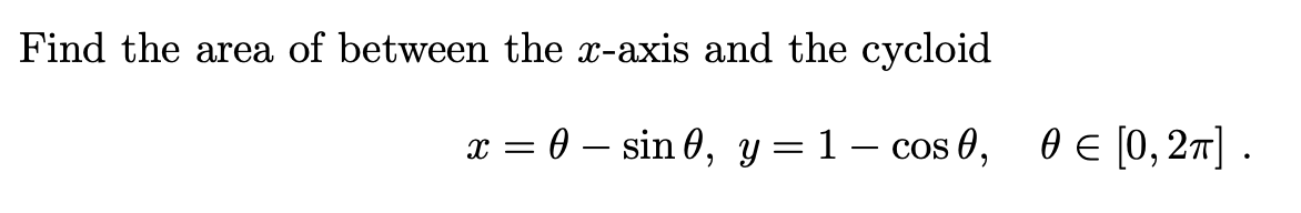 Solved Find the area of between the x-axis and the cycloid X | Chegg.com