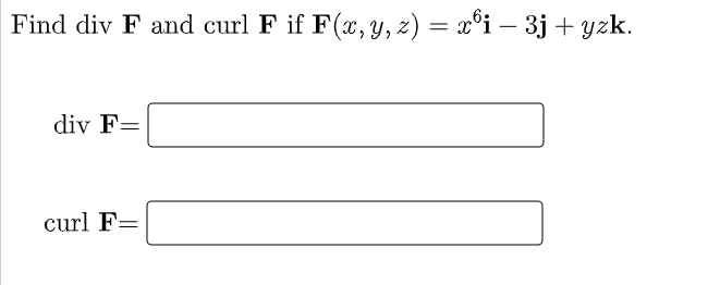 Solved Find div F and curl F if F(x, y, z) = xºi – 3j + yzk. | Chegg.com