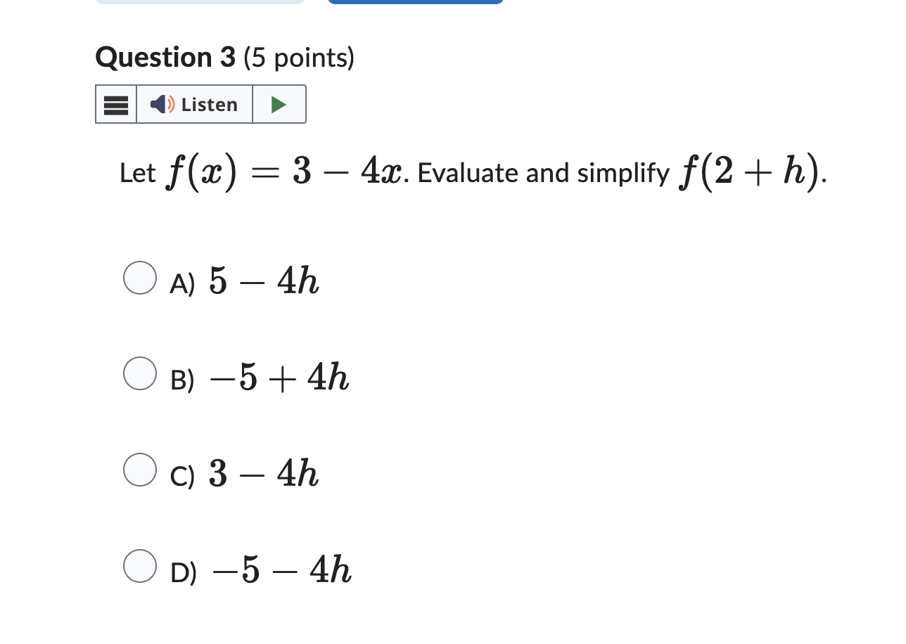 Solved Let f(x)=3−4x. Evaluate and simplify f(2+h). A) 5−4h | Chegg.com
