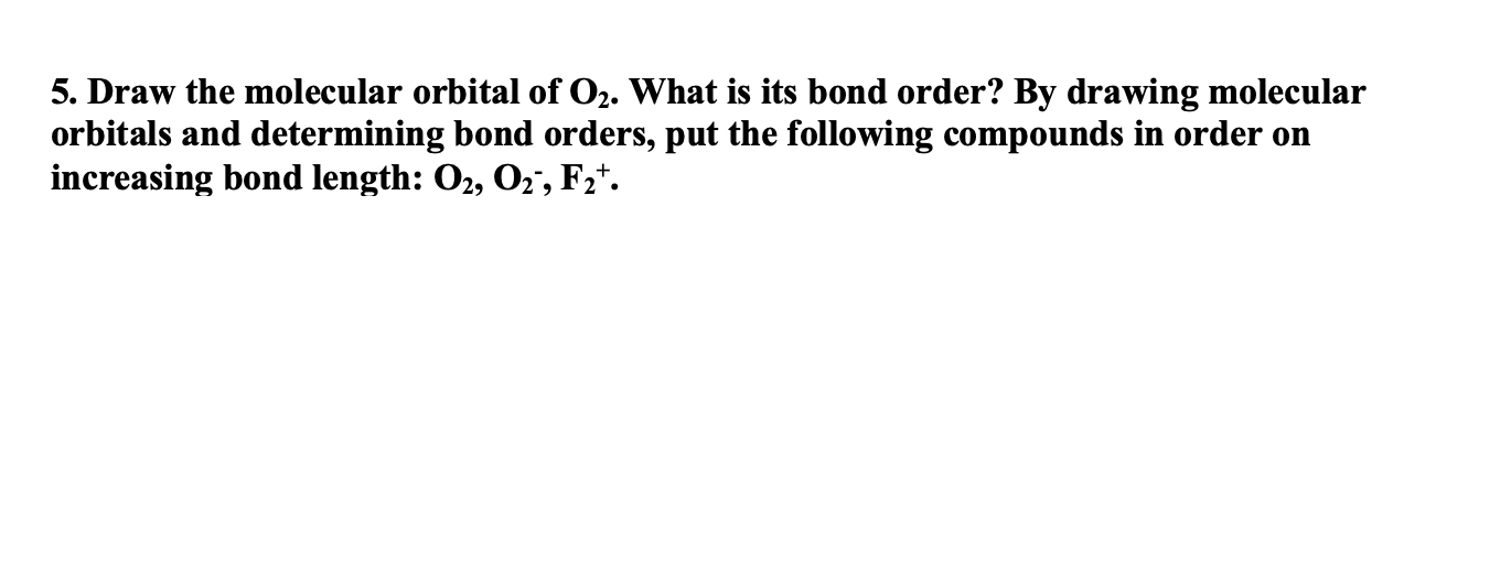 5. Draw the molecular orbital of O2. What is its bond | Chegg.com