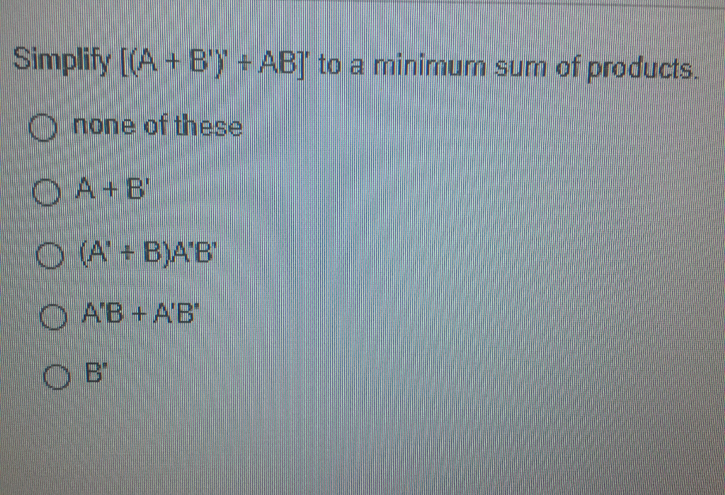 Solved Simplify [(A + B) + AB) to a minimum sum of products. | Chegg.com
