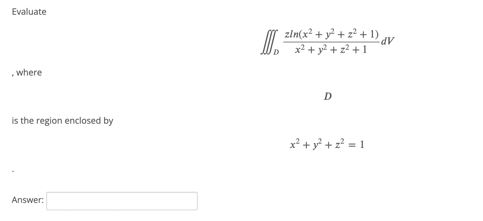 Solved Evaluate ∭Dx2+y2+z2+1zln(x2+y2+z2+1)dV , where D is | Chegg.com