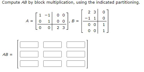Solved Compute AB by block multiplication, using the | Chegg.com