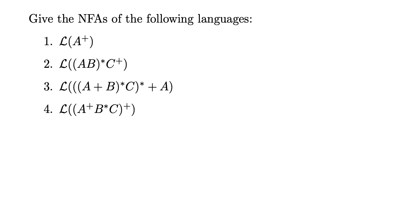Solved Give the NFAs of the following languages: 1. L(A+) 2. | Chegg.com