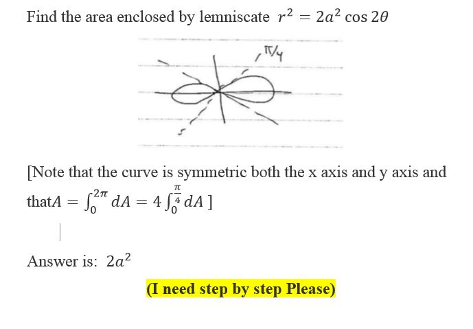 Solved Find the area enclosed by lemniscate r2 2a2 cos 20 | Chegg.com