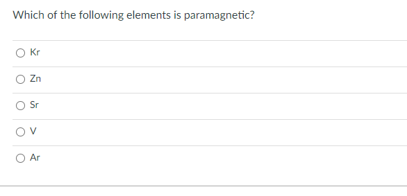 Solved Which of the following elements is paramagnetic? Kr | Chegg.com