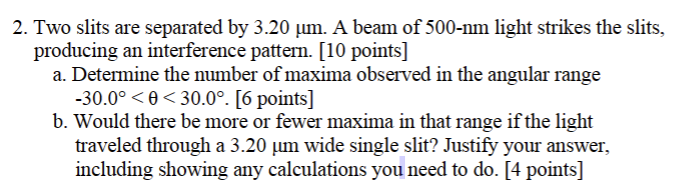 Solved 2. Two slits are separated by 3.20μm. A beam of | Chegg.com