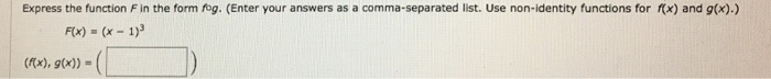 Solved Express the function F in the form f o g. (Enter your | Chegg.com