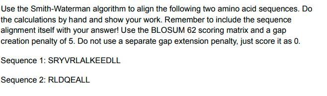 Use the Smith-Waterman algorithm to align the | Chegg.com