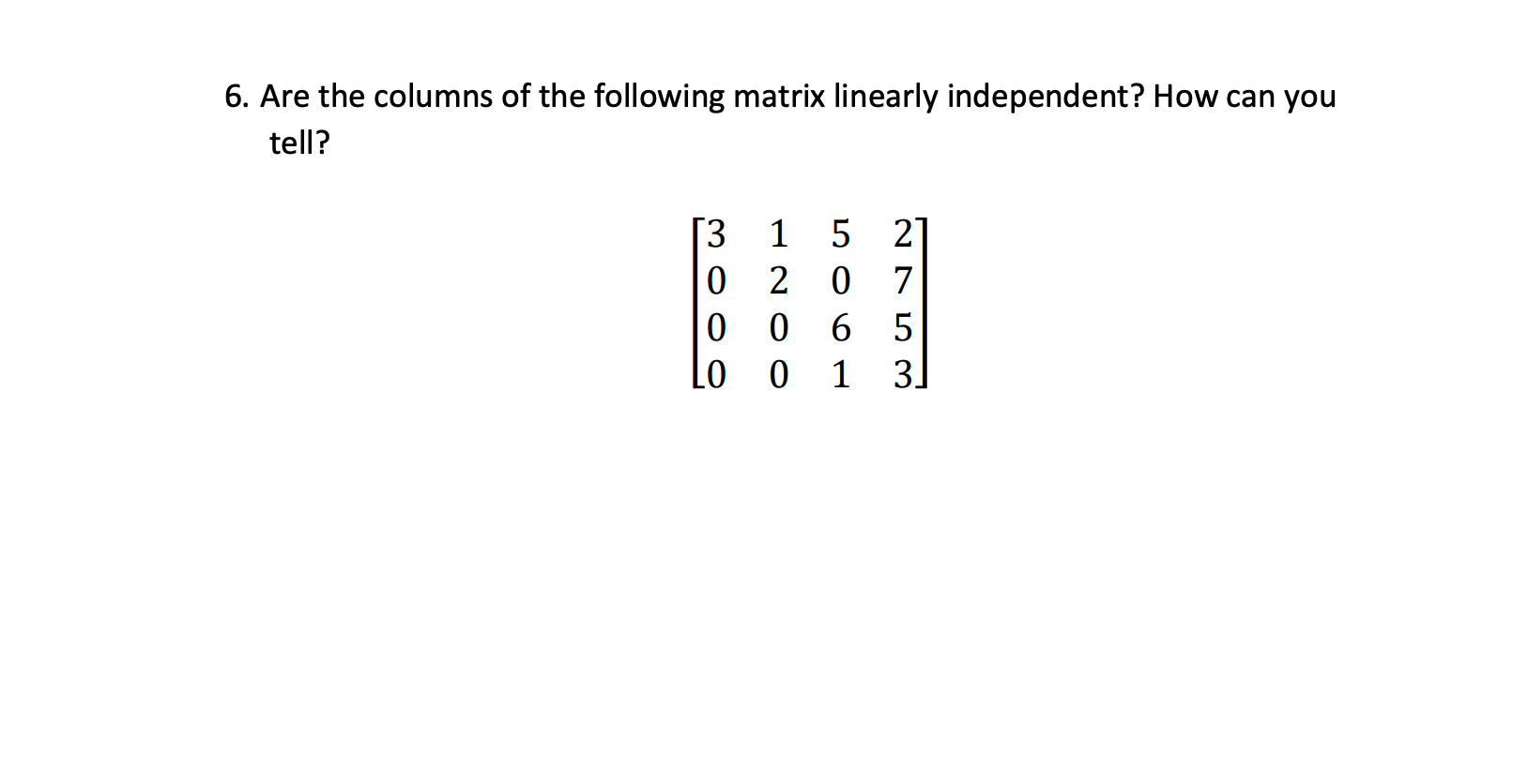 Solved 6. Are the columns of the following matrix linearly | Chegg.com