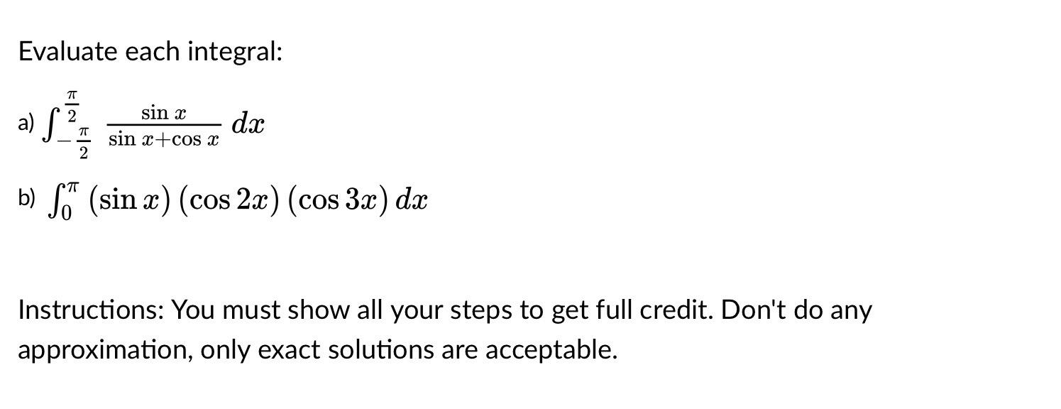 Solved Evaluate each integral: TT 2 a) sin x sin x+cos x dr | Chegg.com