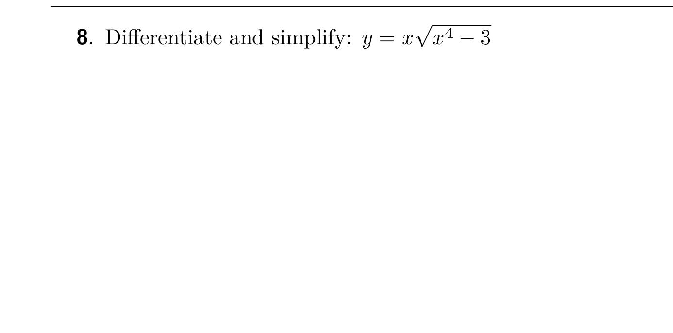 Solved 8. Differentiate and simplify: y = xv = xVx4 - 3 | Chegg.com