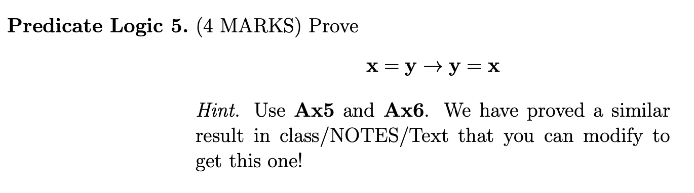 Solved Predicate Logic 5. (4 MARKS) Prove x=y + y = x Hint. | Chegg.com