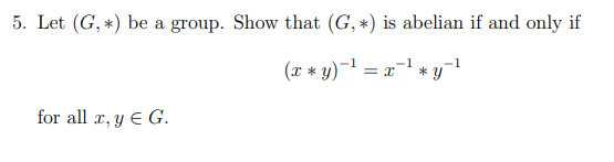 Solved 5. Let (G,∗) be a group. Show that (G,∗) is abelian | Chegg.com