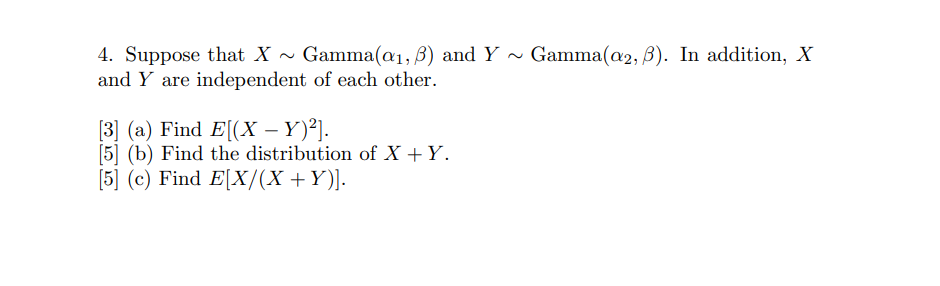Solved 4. Suppose that X∼Gamma(α1,β) and Y∼Gamma(α2,β). In | Chegg.com