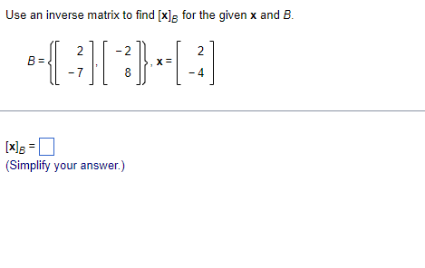 Solved Use an inverse matrix to find [x]B for the given x | Chegg.com