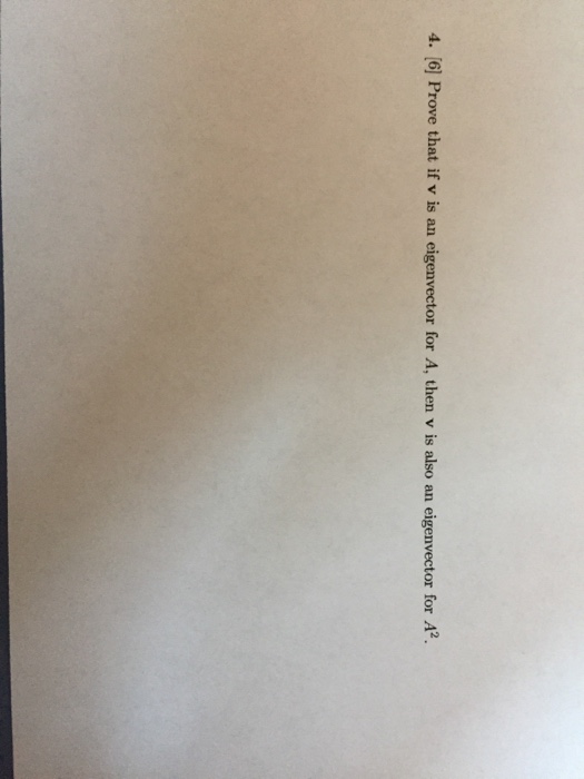 Solved 4. (6 Prove that if v is an eigenvector for A, then v | Chegg.com
