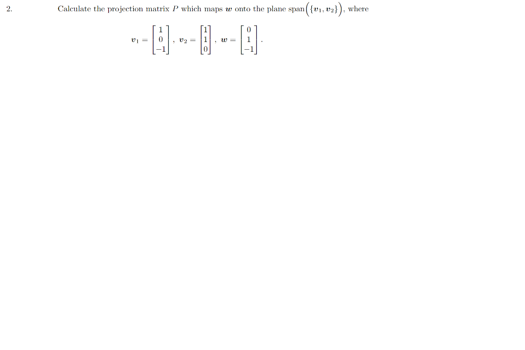 Solved 2. Calculate the projection matrix P which maps w | Chegg.com