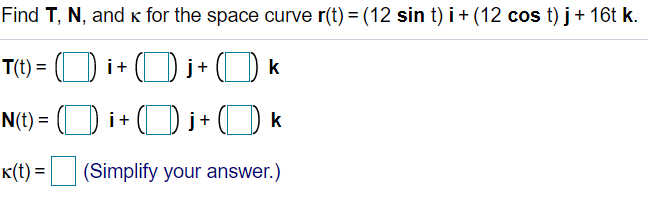 Solved Find T, N, and k for the space curve r(t) = (12 sin | Chegg.com