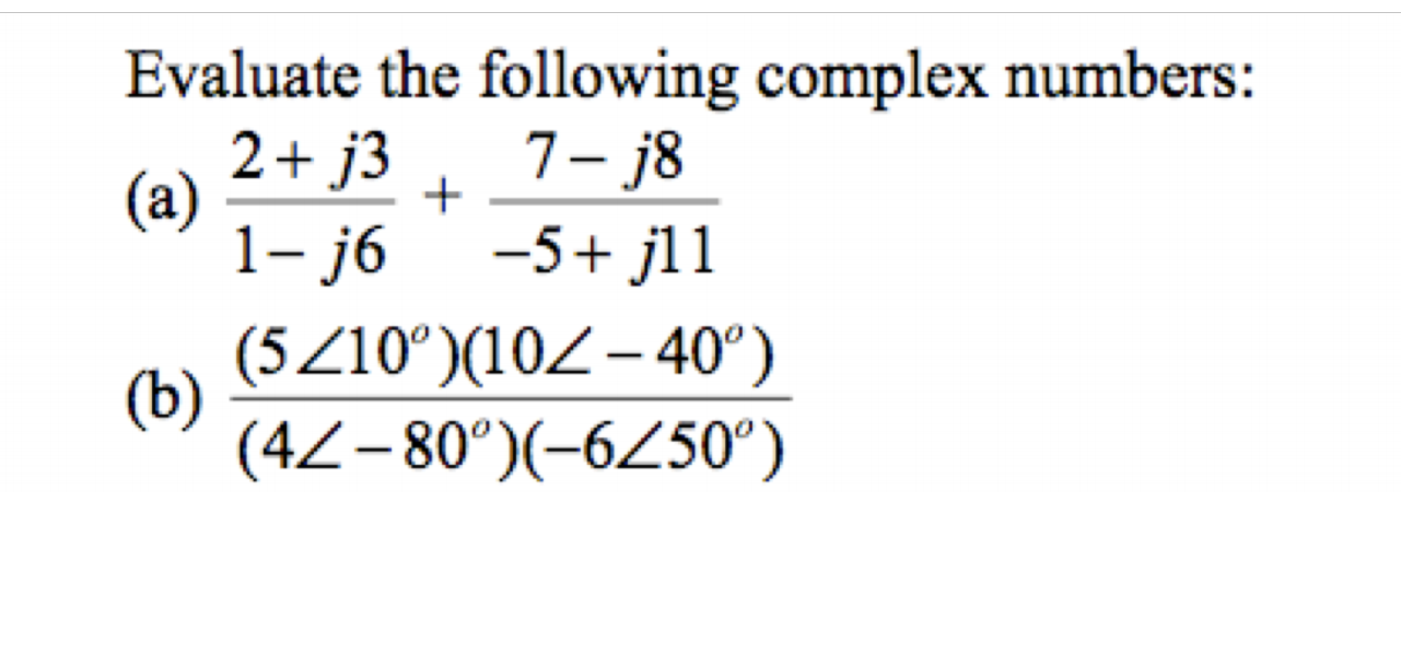 Solved + Evaluate the following complex numbers: 2+ j3 7-j8 | Chegg.com