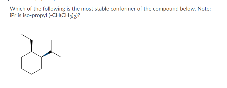 Solved Which of the following is the most stable conformer | Chegg.com