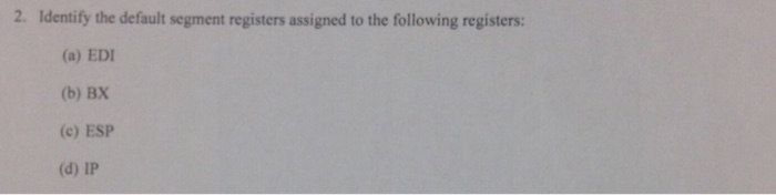 Solved Identify the default segment registers assigned to | Chegg.com