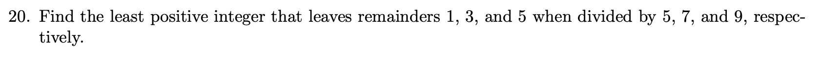 Solved 20. Find the least positive integer that leaves | Chegg.com