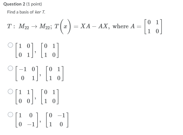 Solved Question 2 (1 point) Find a basis of ker T. T: M22 → | Chegg.com