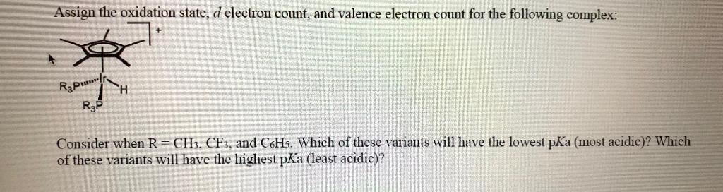 Solved Assign the oxidation state, d electron count, and | Chegg.com Solved Assign the oxidation state, d electron count, and | Chegg.com