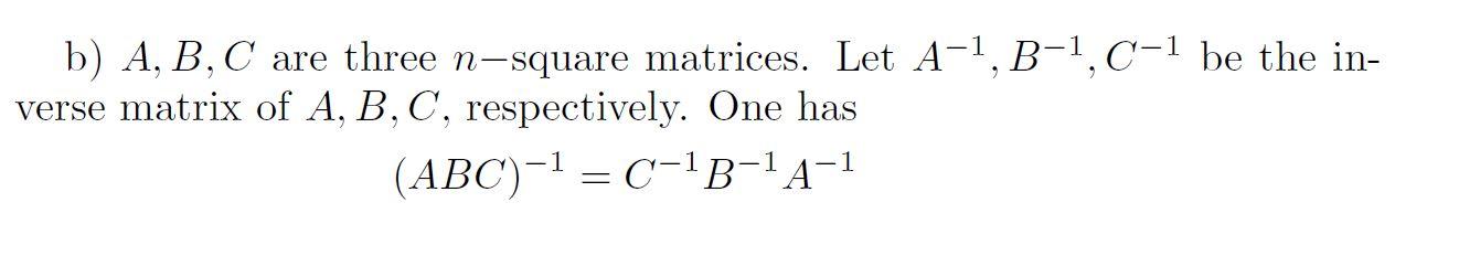 Solved b) A,B,C are three n-square matrices. Let A−1,B−1,C−1 | Chegg.com
