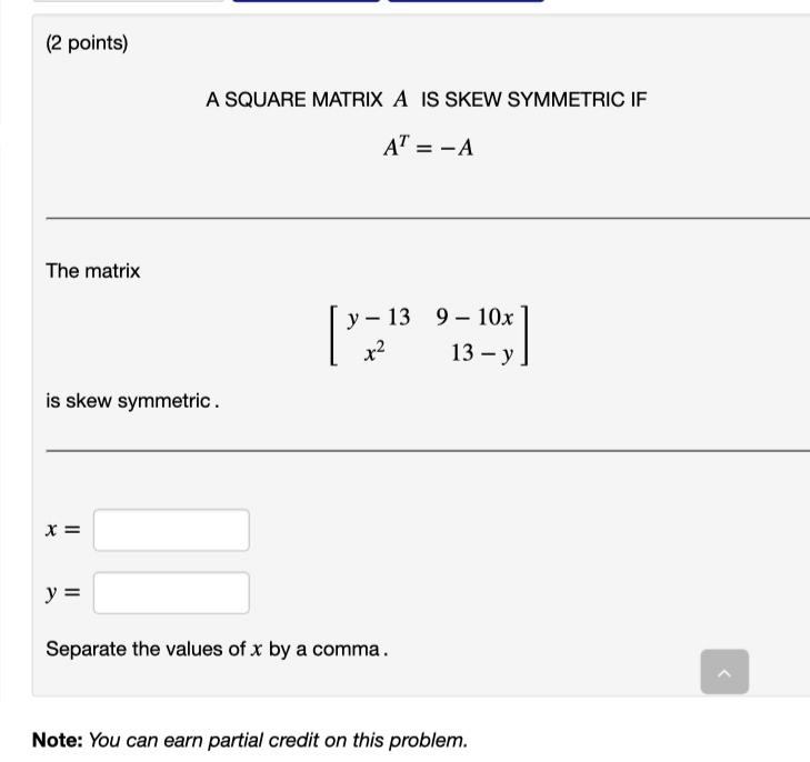 Solved (2 points) A SQUARE MATRIX A IS SKEW SYMMETRIC IF AT | Chegg.com
