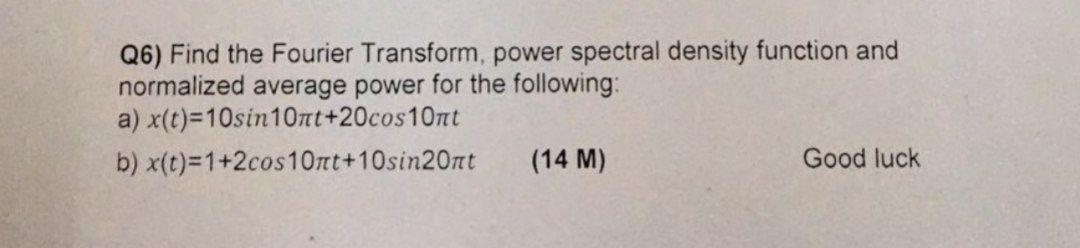 Solved Q6) Find the Fourier Transform, power spectral | Chegg.com