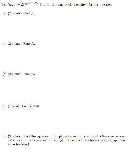 Solved Let f(x,y) =2e^(xy-3x-7y)+4 find fx find fy find | Chegg.com