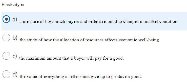 Solved Elasticity is a measure of how much buyers and | Chegg.com